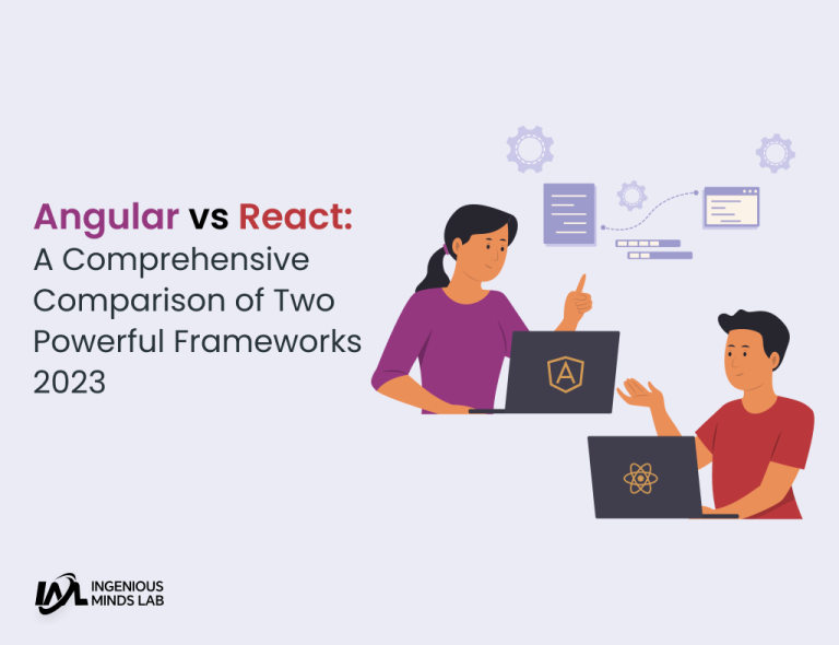 Angular vs React: A Comprehensive Comparison of Two Powerful Frameworks 2023