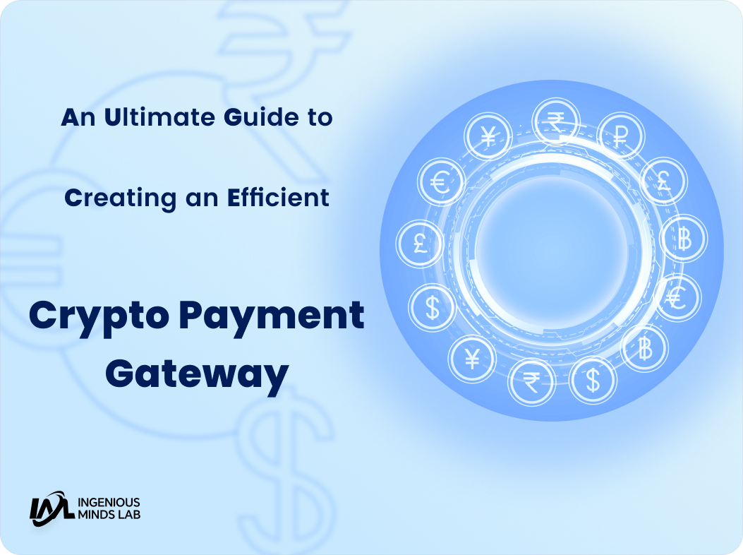 An Ultimate Guide to Creating an Efficient Crypto Payment Gateway