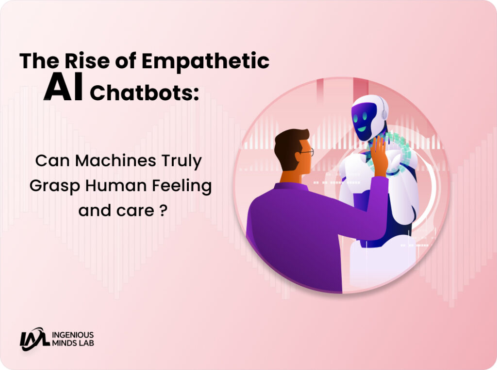 The Rise of Empathetic AI Chatbots: Can Machines Truly Grasp Human ...