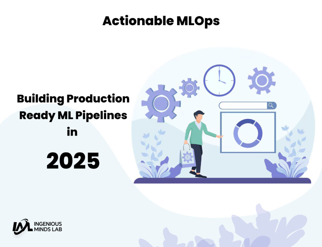 Actionable MLOps: Building Production‑Ready ML Pipelines in 2025