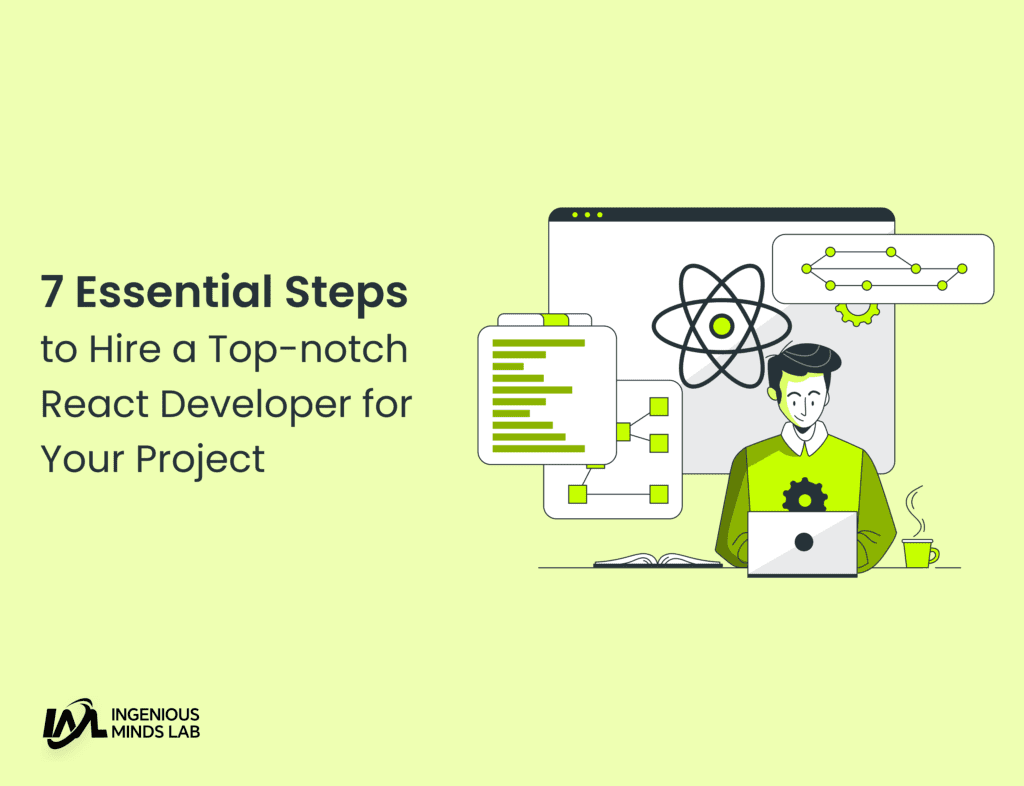7 Essential Steps to Hire a Top-notch React Developer for Your Project